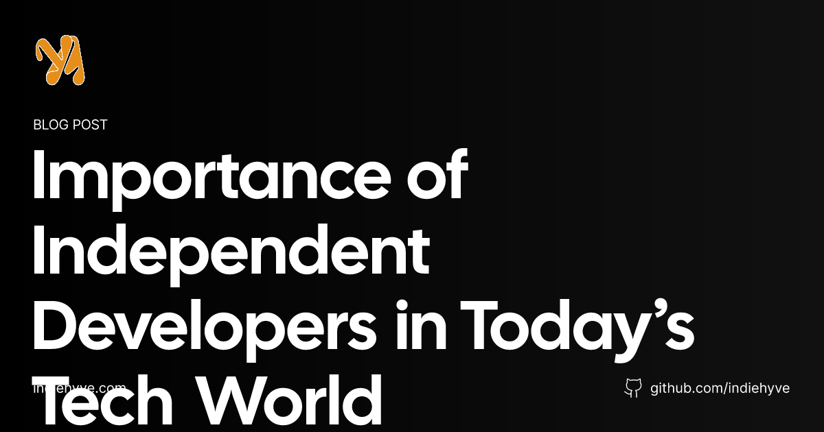 Importance of Independent Developers in Today’s Tech World - IndieHyve