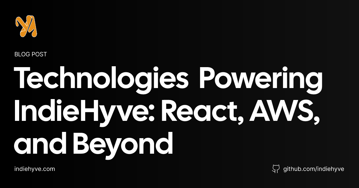 Technologies Powering IndieHyve: React, AWS, and Beyond - IndieHyve